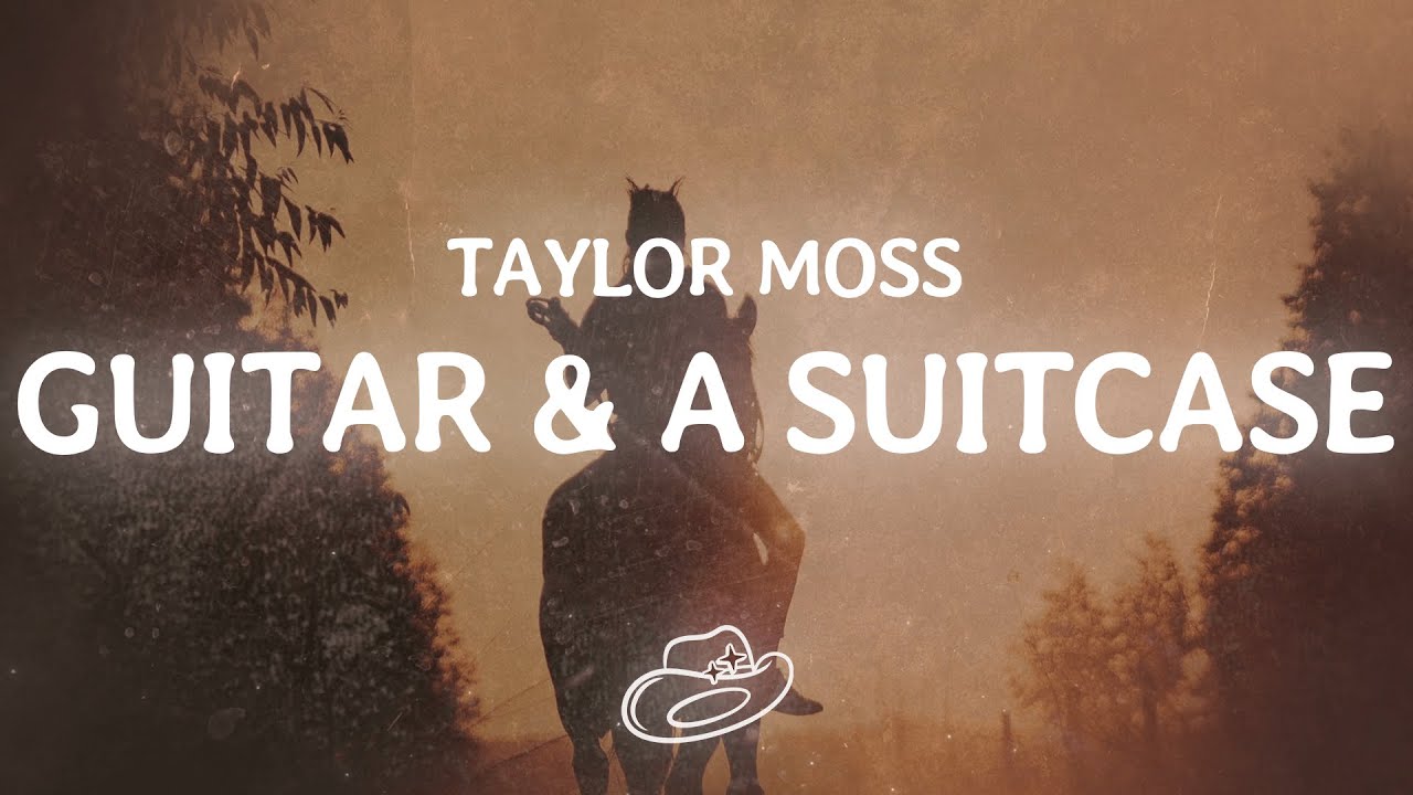 Taylor Moss - GUITAR & A SUITCASE (Lyrics) - YouTube