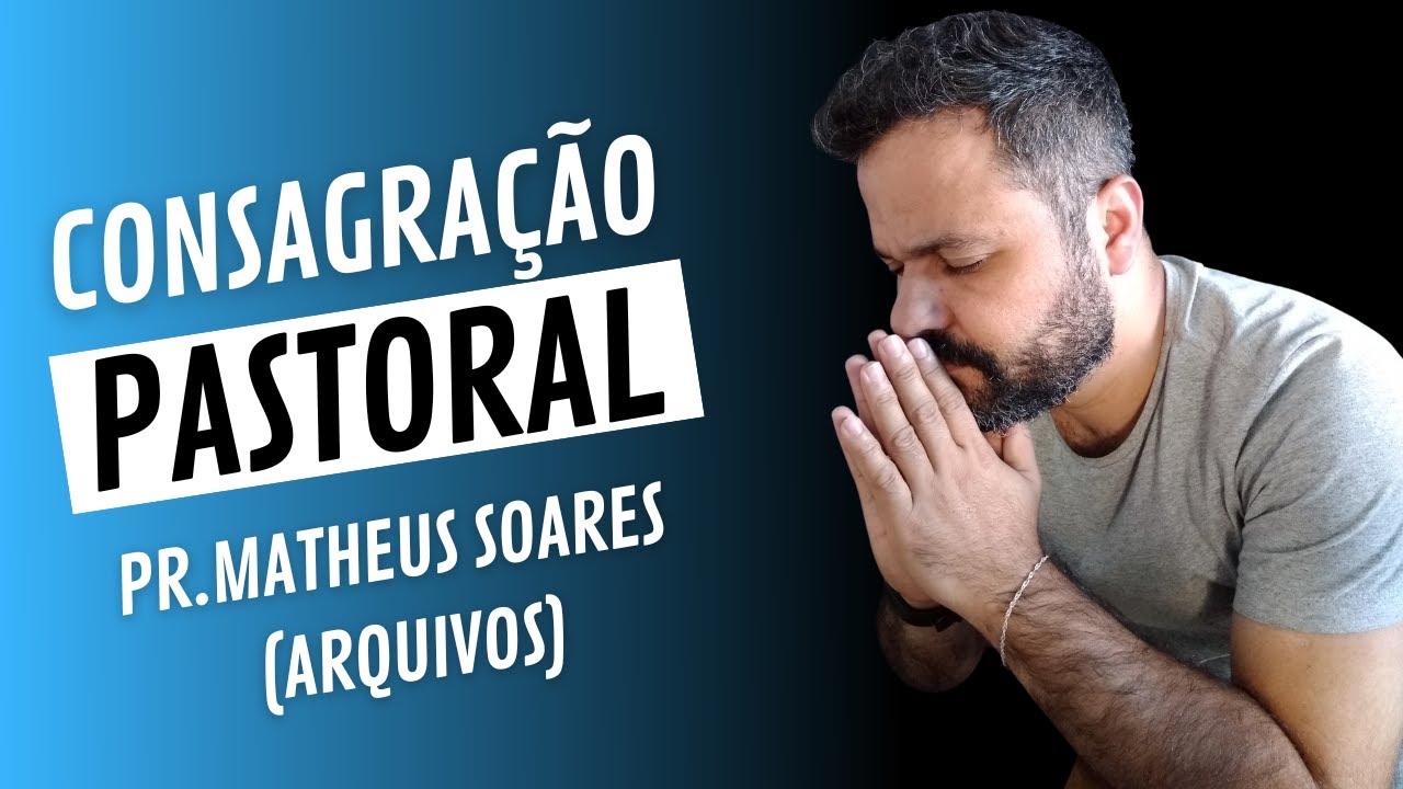 CONSAGRAÇÃO PASTORAL - PR. MATHEUS SOARES - YouTube