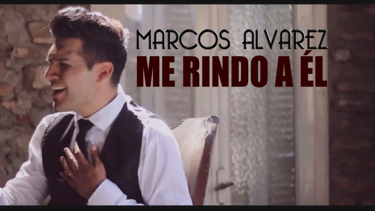 Marcos Alvarez - Me rindo a Él - Video Clip - YouTube