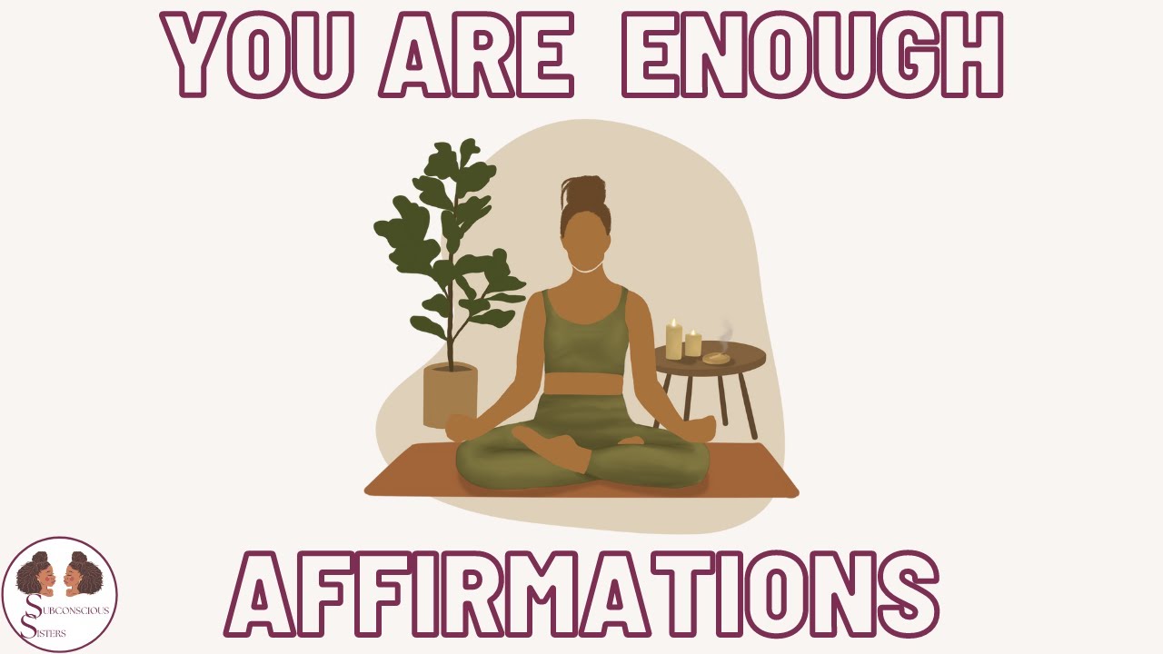 You Are Enough Affirmation Meditation - Embrace Self-Love and ...