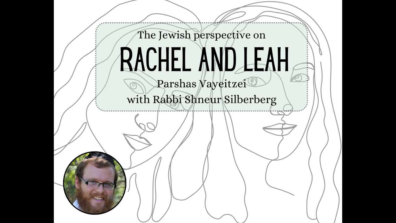 A mystical understanding of Rachel and Leah by Rabbi Shneur Silberberg ...