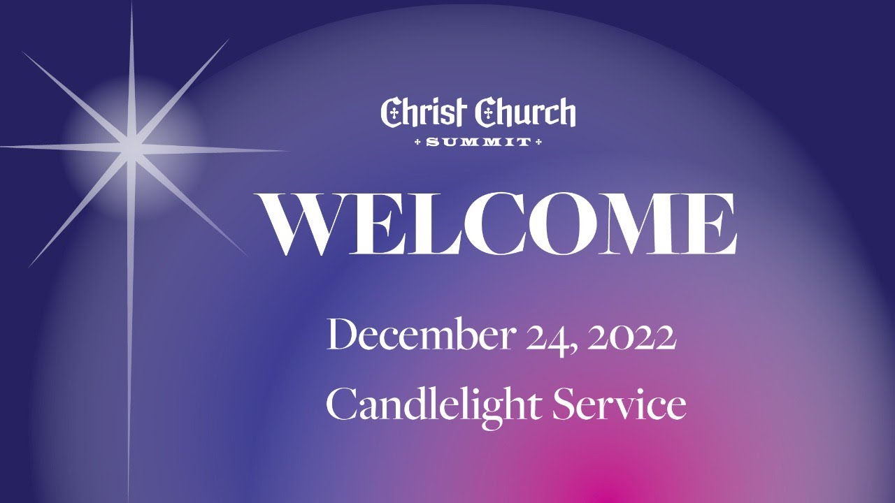 Christmas Eve Candlelight Service, 10:30 p.m. December 24, 2022 Christ ...