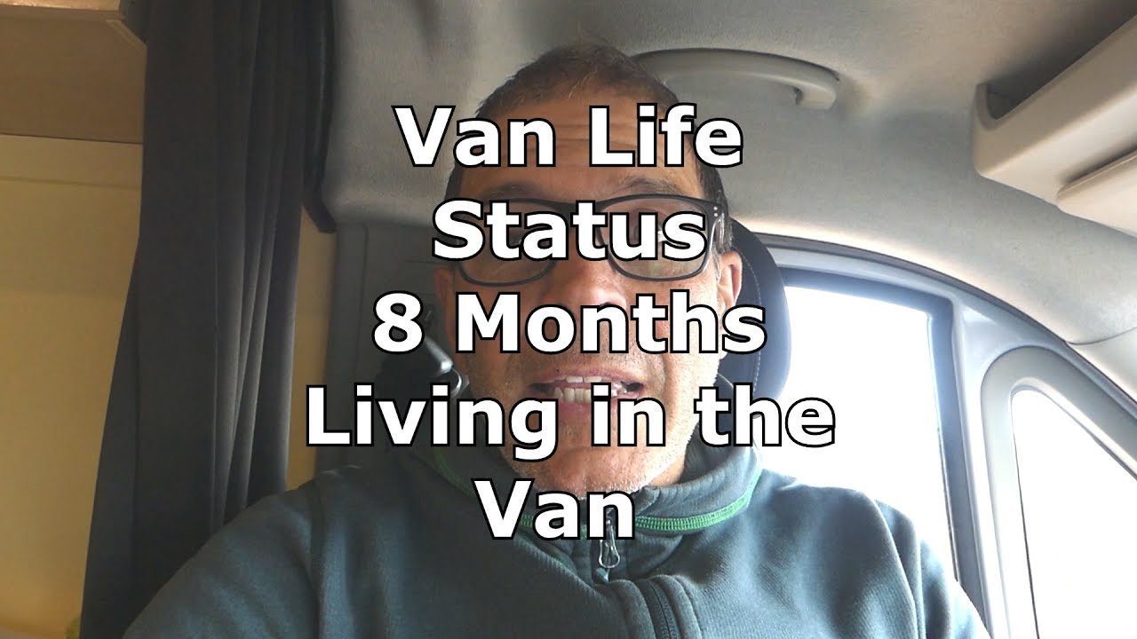 Van Life Status - 8 Months Living in My Van - YouTube