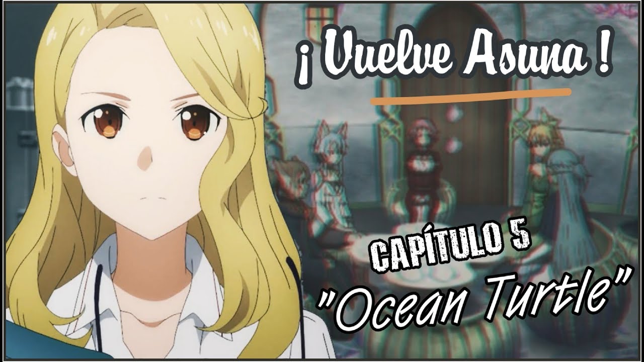 ¡ASUNA VUELVE! | Capitulo 5 SAO Alicization "Ocean Turtle" / Review ...
