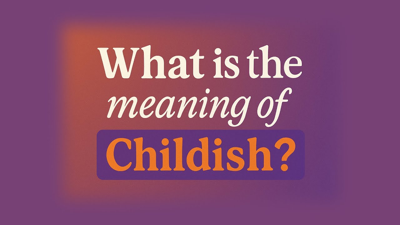 What is the meaning of Childish? - YouTube