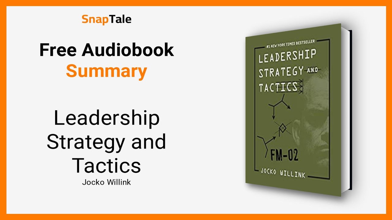 Leadership Strategy and Tactics by Jocko Willink: 8 Minute Summary ...
