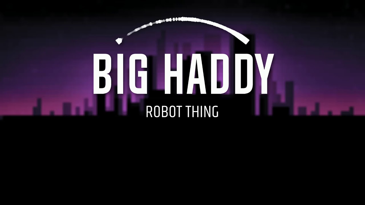 Big Haddy - Robot Thing - YouTube