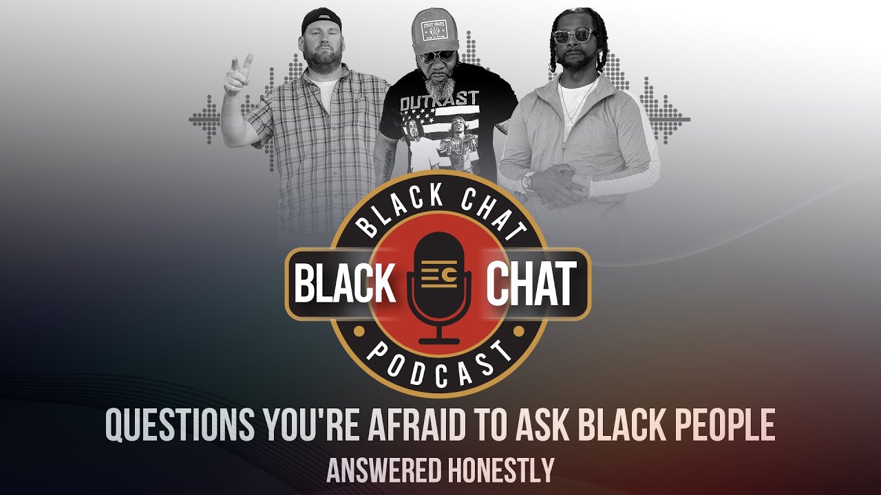 BLACK CHAT EPISODE 2 Questions White People Are Afraid to Ask Black ...
