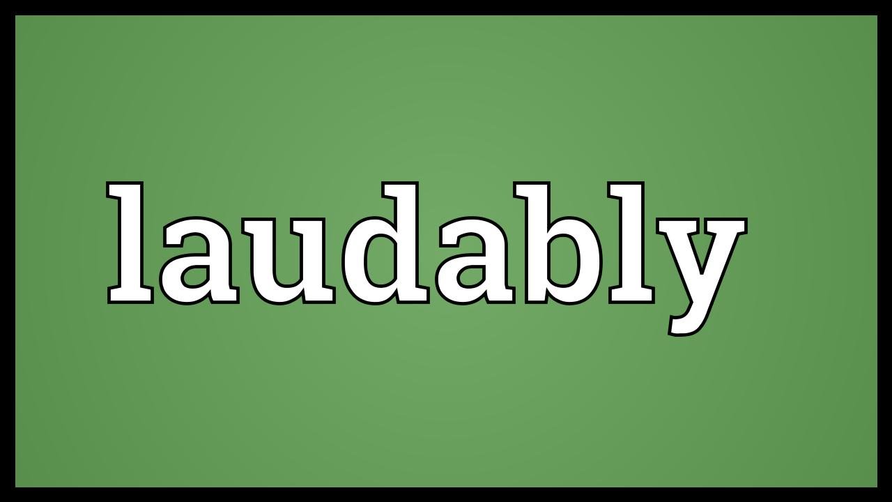 Laudably Meaning - YouTube