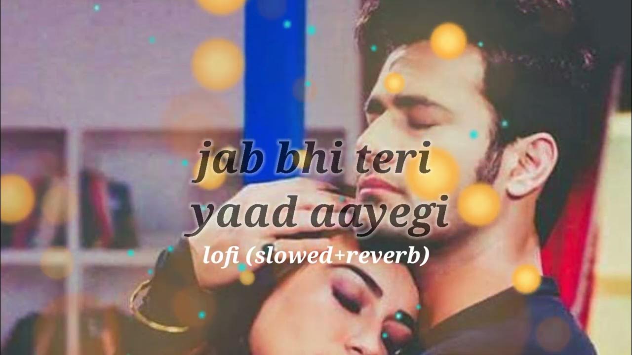Jab bhi Teri Yaad aayegi ( slowed & reverb ) lofi song Indian lofi songs - YouTube