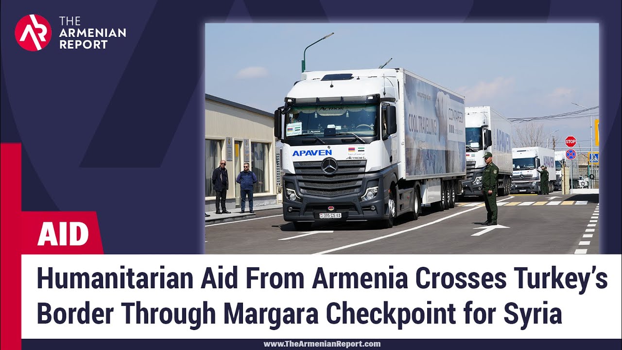 Humanitarian Aid From Armenia Crosses Turkey’s Border Through Margara ...