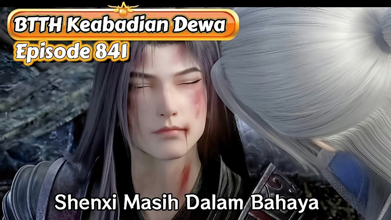Shenxi Masih Dalam Bahaya || BTTH KEABADIAN DEWA EPISODE 841 - YouTube