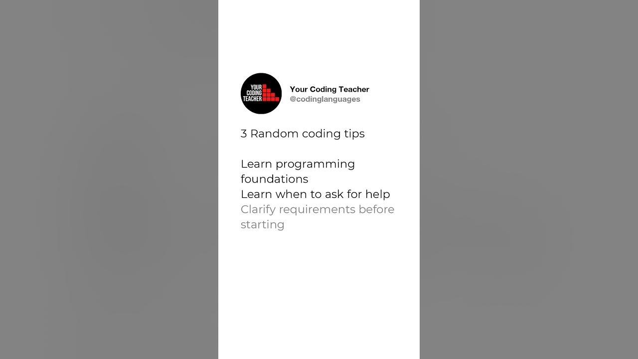 3 Random coding tips Learn programming foundations Learn when to ask for help Clarify requiremen ...