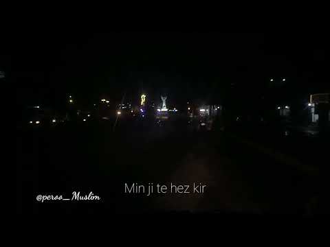 Min ji te hez kir, min xwe û xwedêr şer kir min xwedê bê minet kir