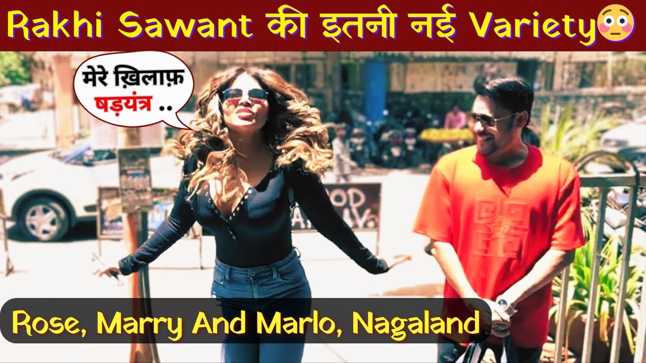 Rakhi Sawant On Rose, Marry, And Marlo Movie, Nagaland, Her Fan And ...