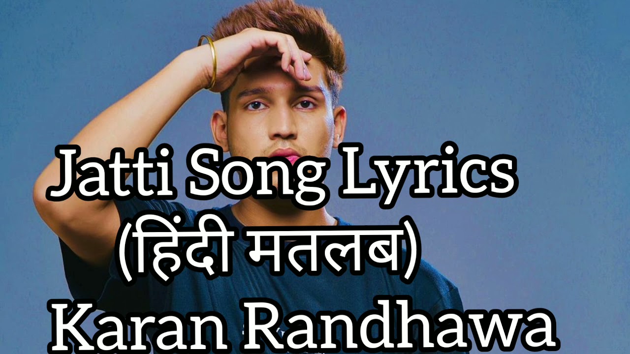 Jatti Song (Hindi Meaning) karan randhawa | Rambo Album | Latest ...