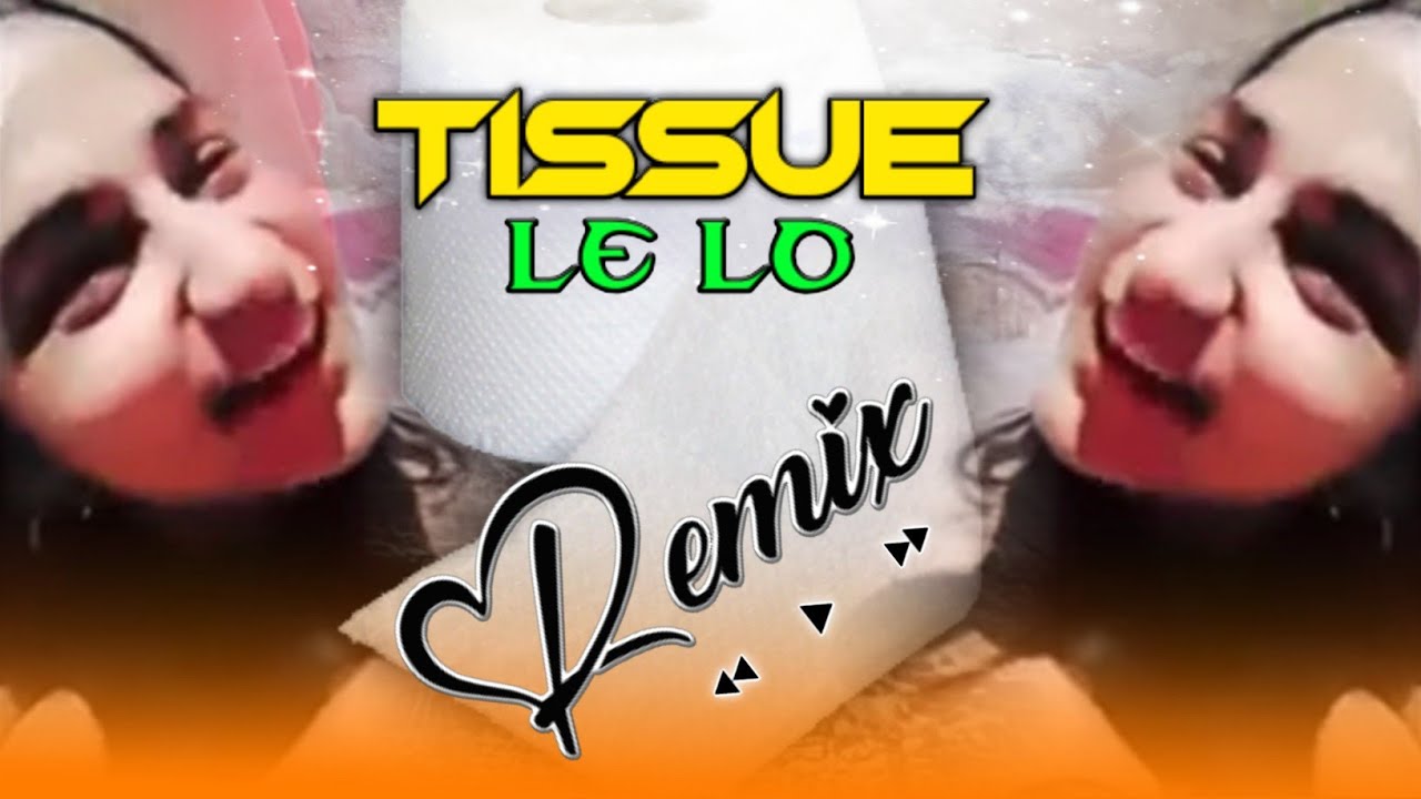|| Tissue Le Lo Remix || - YouTube