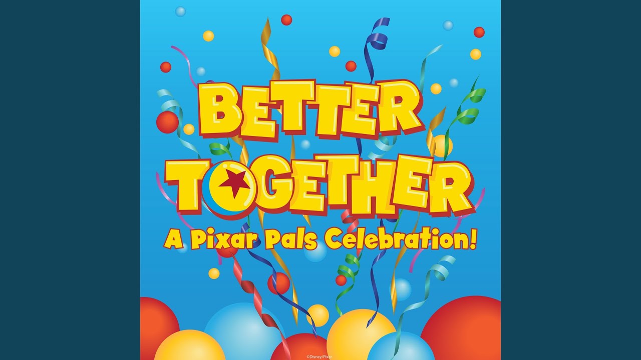 Better Together (From "Better Together: A Pixar Pals Celebration ...