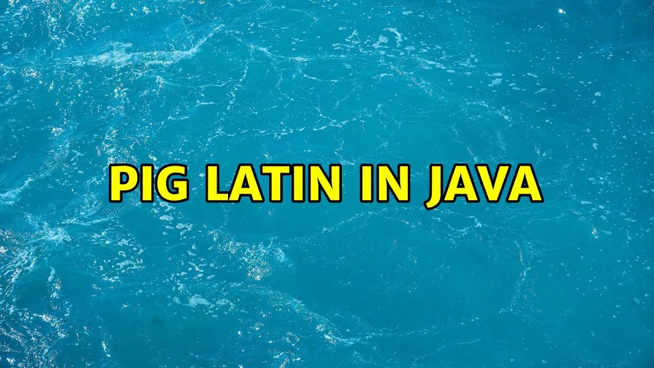 Pig Latin In Java 4 Solutions YouTube pig-latin-in-java-4-solutions-youtube