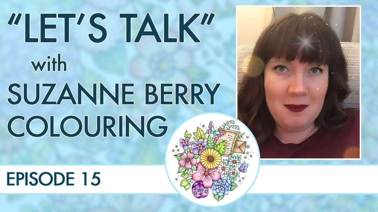 Let's Talk: Episode 15 ~ Suzanne Berry Colouring - YouTube