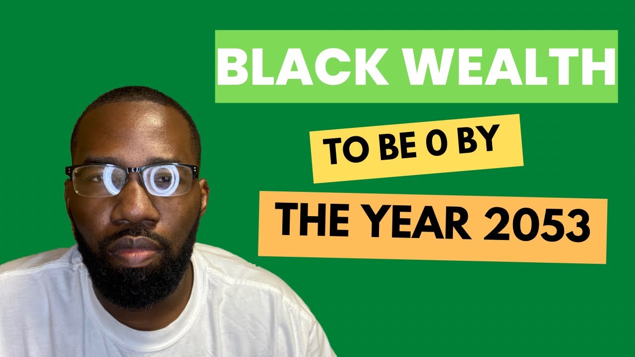 Black wealth is projected to be at 0 by the year 2053 | Let’s talk ...