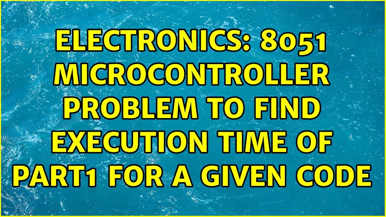 Electronics 8051 Microcontroller Problem To Find Execution Time Of electronics-8051-microcontroller-problem-to-find-execution-time-of