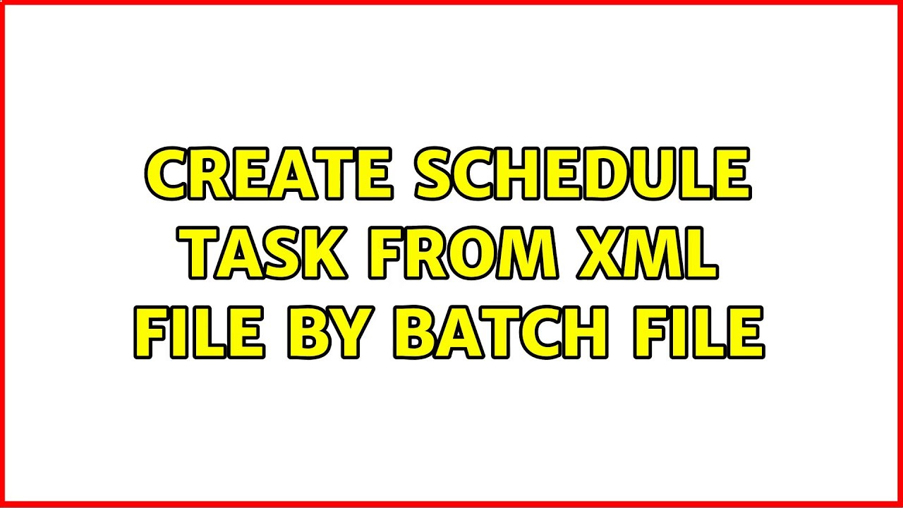 Create Schedule Task From Xml File By Batch File YouTube Create Schedule Task From Xml File By Batch File YouTube