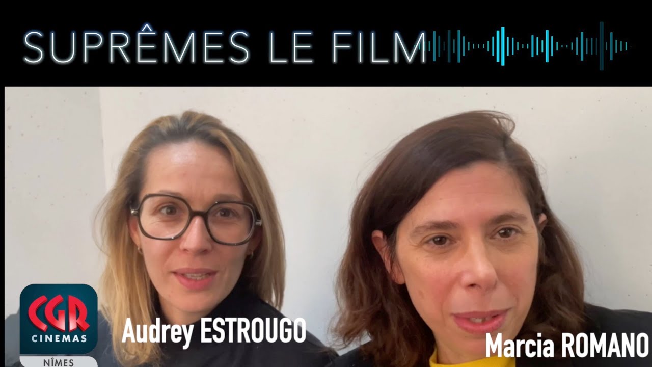 Suprêmes CGR Nîmes (ITW Audrey Estrougo & Marcia Romano) - YouTube