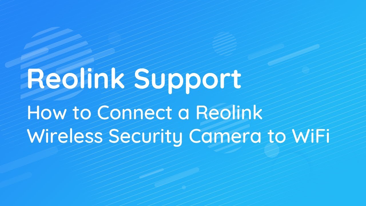 How to Connect a Reolink Wireless Security Camera to WiFi - YouTube