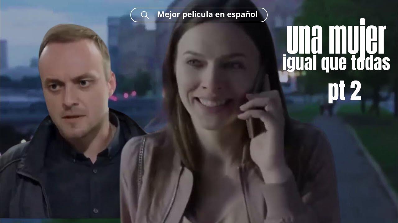 Una mujer igual que todas PARTE 2 Película completa en español PELICULA ...
