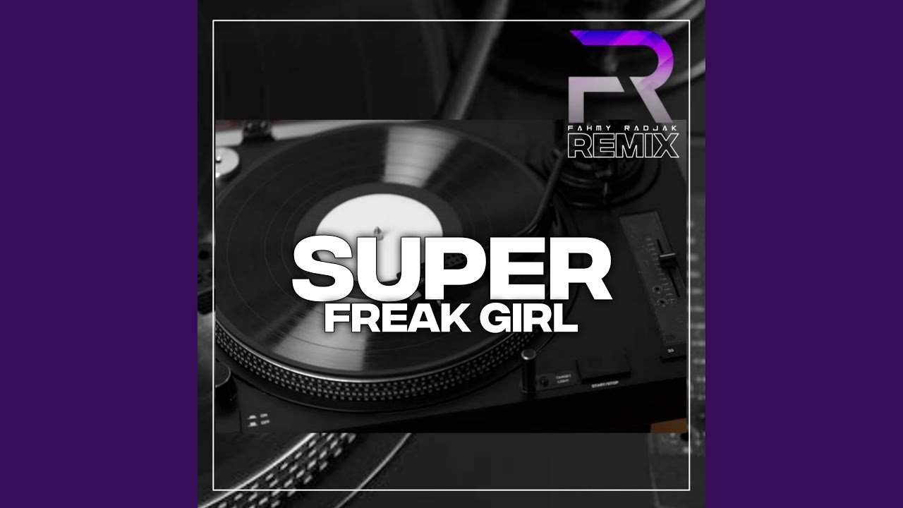 DJ SUPER FREAK GIRL REMIX - YouTube