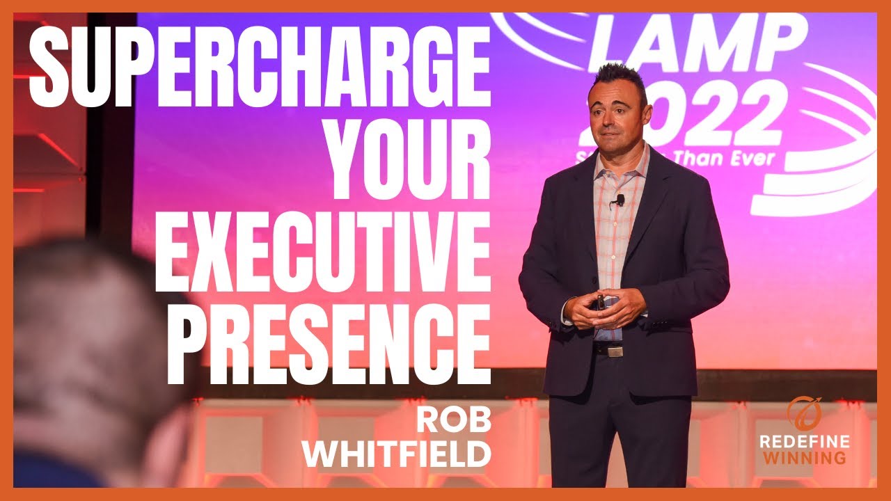 Rob Whitfield - How To Supercharge Your Executive Presence Through The ...