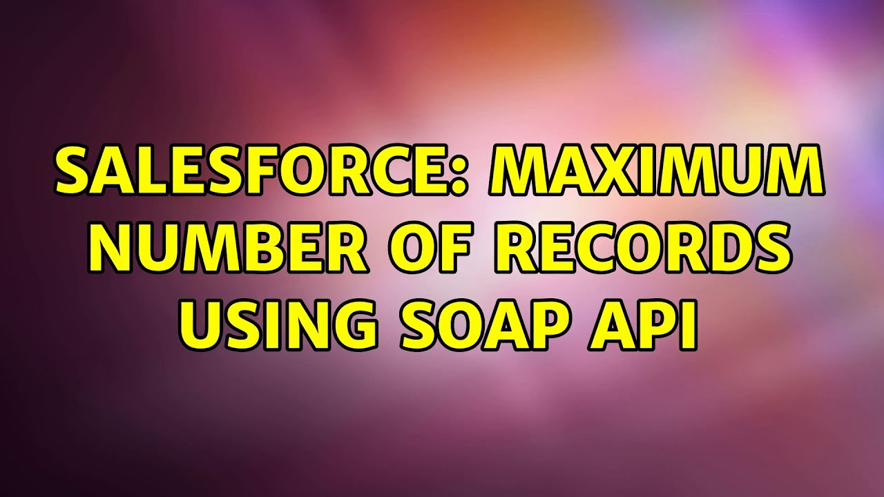 Salesforce Maximum Number Of Records Using SOAP APi 2 Solutions Salesforce Maximum Number Of Records Using SOAP APi 2 Solutions