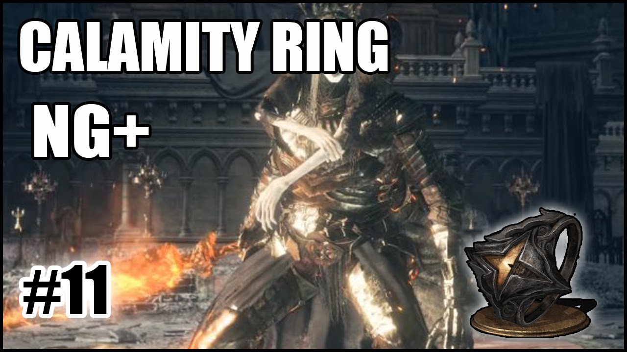 Dark Souls 3 Calamity Ring NG+ Playthrough #11 "IT IS ALMOST OVER ...
