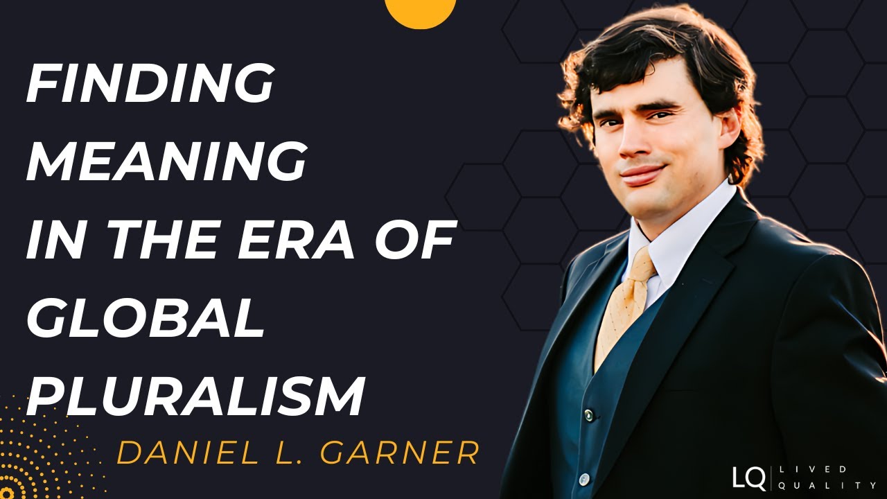 Daniel Garner on Finding Meaning in the Era of Global Pluralism - YouTube