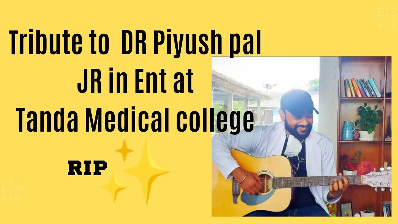 RIP Dr Piyush Pal,JR, ENT department.TRIBUTE to Dr Piyush - YouTube