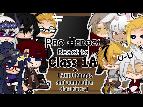 BNHA/MHA Pro Heroes React to Class 1A+(some events and some other characters)