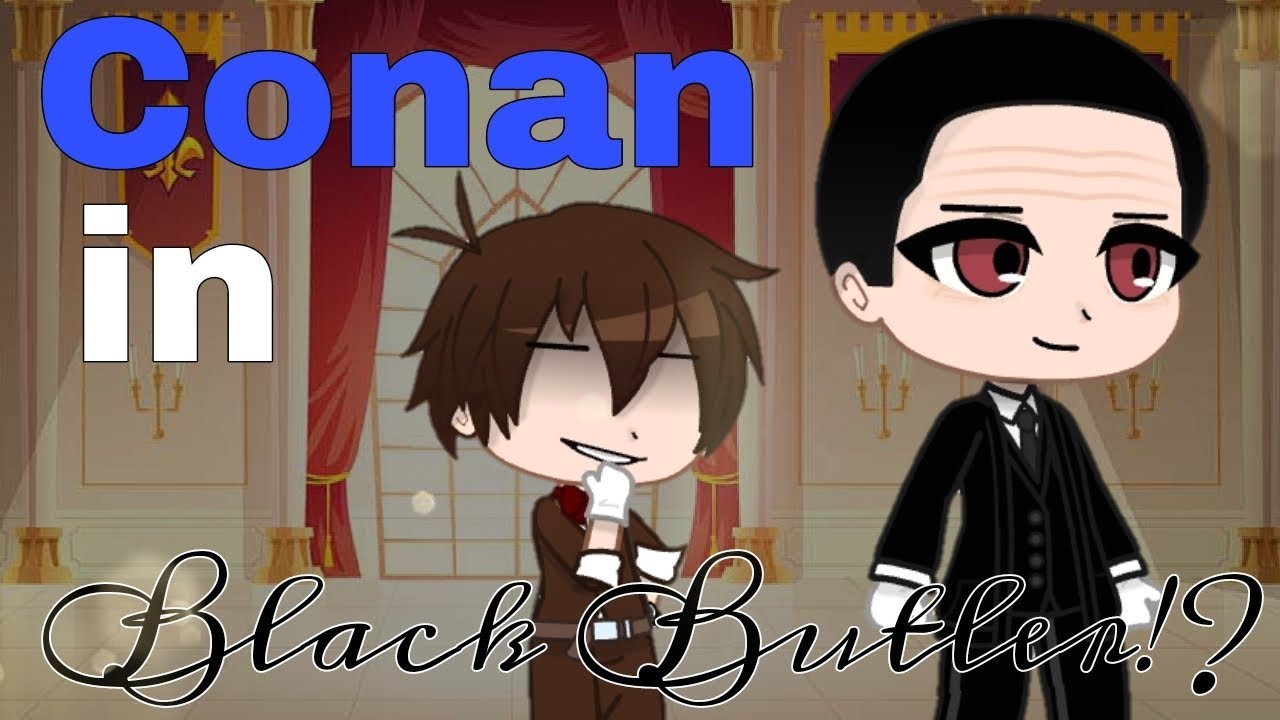 Conan In Black Butler Part 8 Gacha Club Youtube