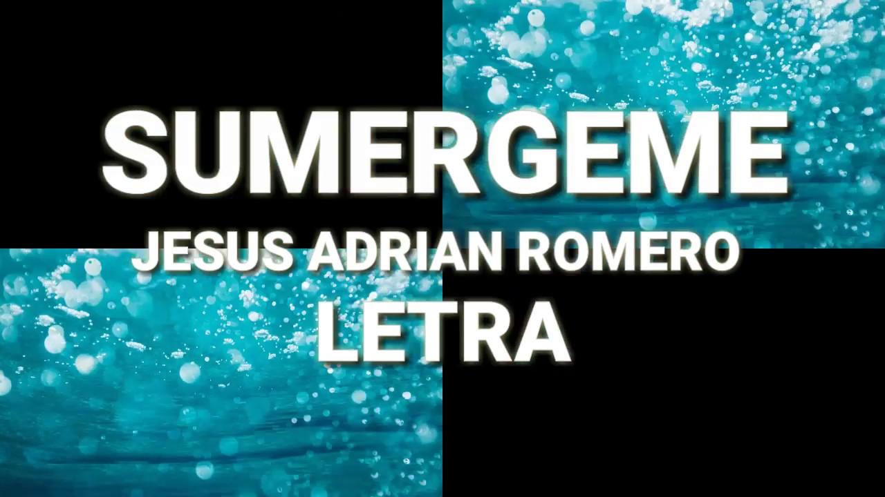 Sumergeme Jesús Adrián Romero Letra - YouTube