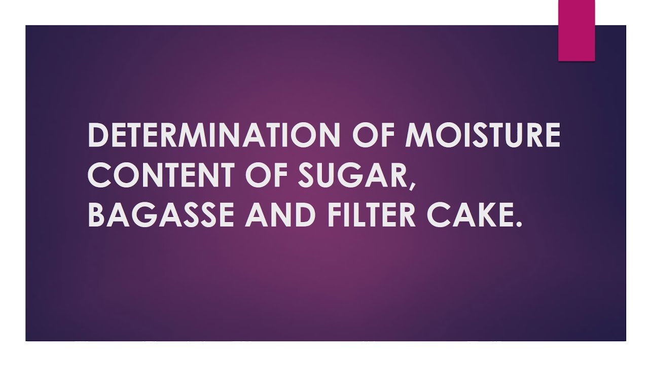How to determine moisture content of Sugar, bagasse and Filter cake ...