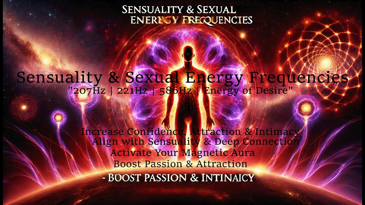 🔥 Sensuality & Sexual Energy Frequencies | 207Hz, 221Hz, 586Hz & More ...