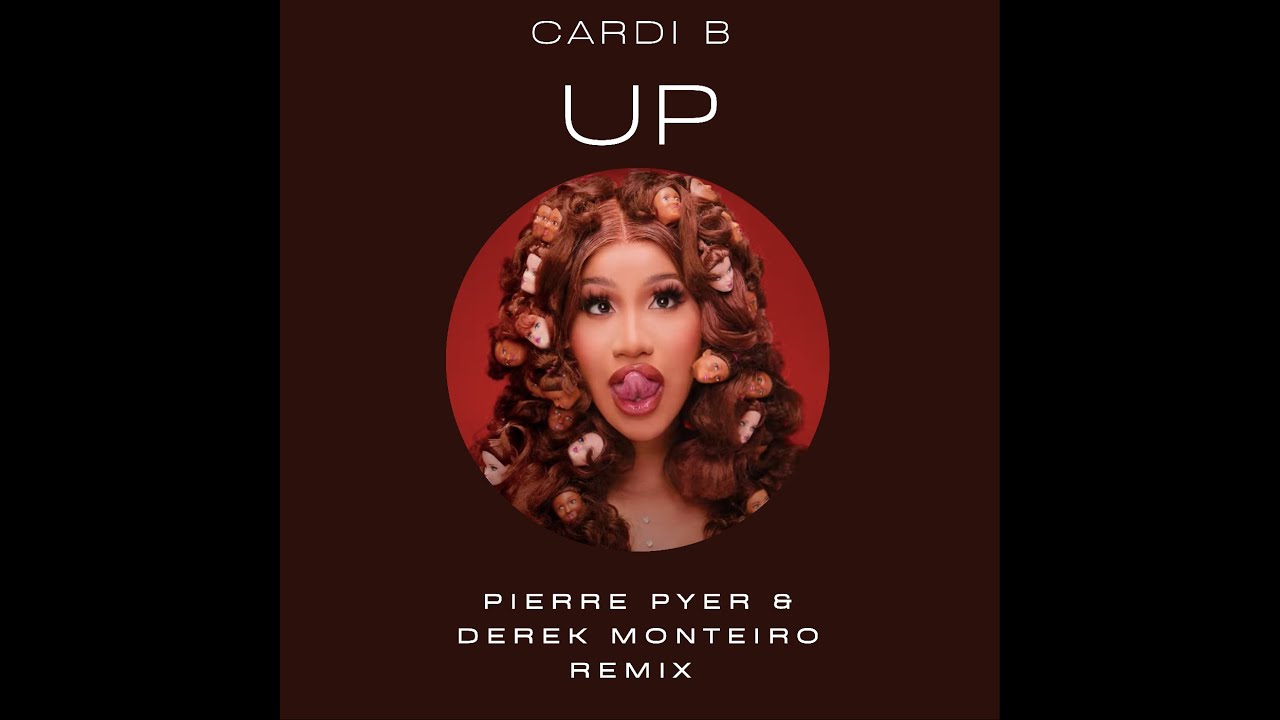 Cardi B - Up [ Pierre Pyer & Derek Monteiro Remix ] - YouTube