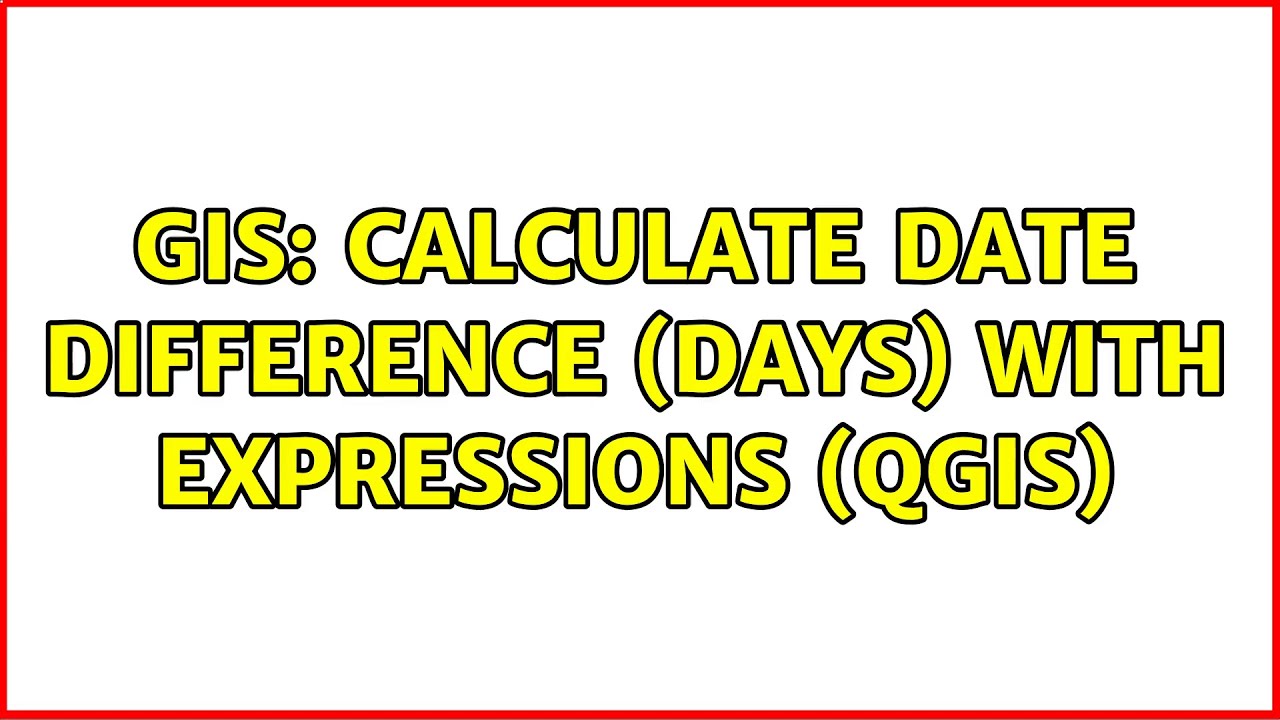 GIS Calculate Date Difference days With Expressions QGIS YouTube GIS Calculate Date Difference days With Expressions QGIS YouTube