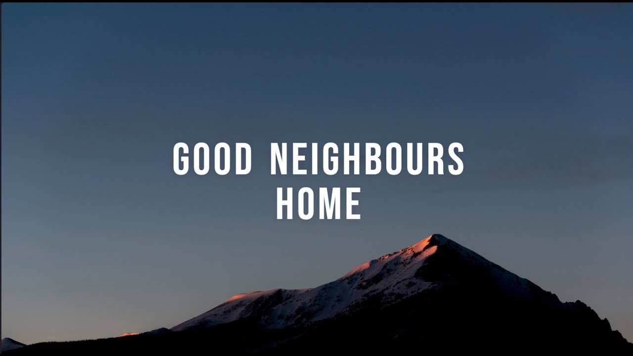 Good Neighbours - Home (Lyrics) - YouTube