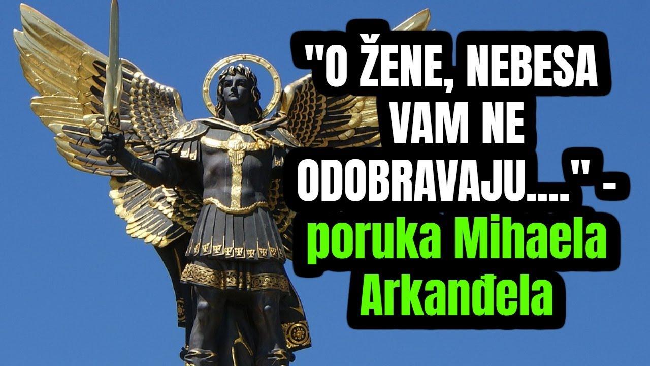 O ŽENE NEBESA VAM NE ODOBRAVAJU... - poruka MIhaela Arkanđela - YouTube