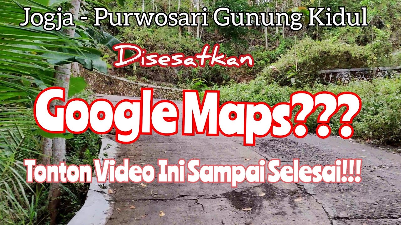 Jogja - Purwosari Gunung Kidul Di Sesatkan Google Maps?? | 5 - YouTube