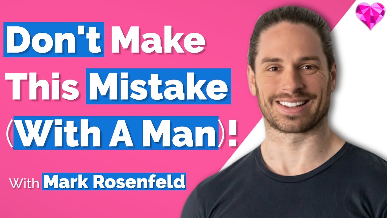 Don't Make THIS Mistake (With A Man)! With Mark Rosenfeld - YouTube