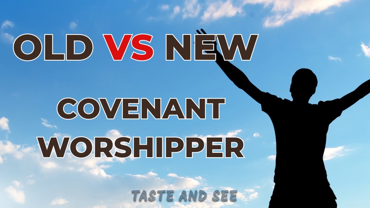 66- Old Covenant vs New Covenant Worshipper - Taste & See - Imad Awde ...