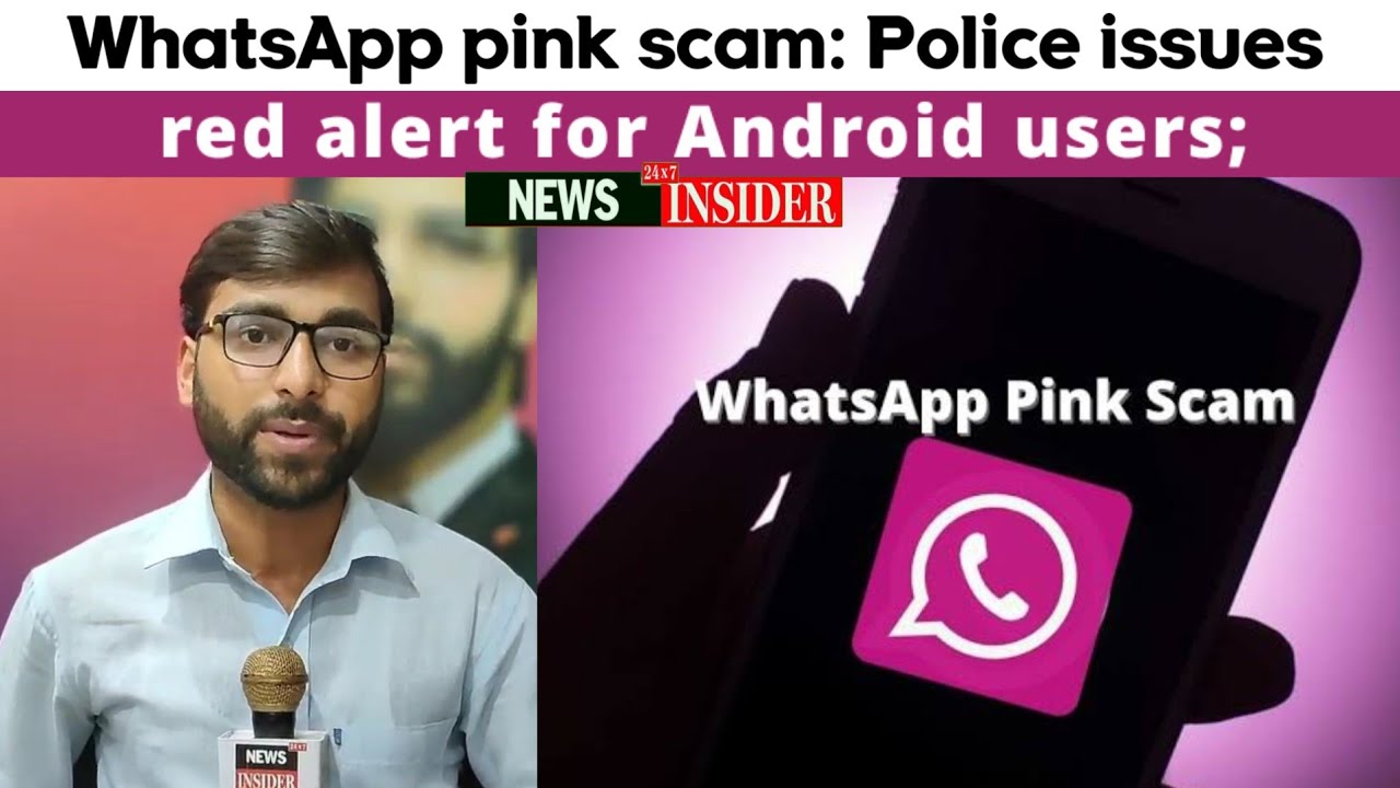 #Watch : WhatsApp pink scam: Police issues red alert for Android users ...