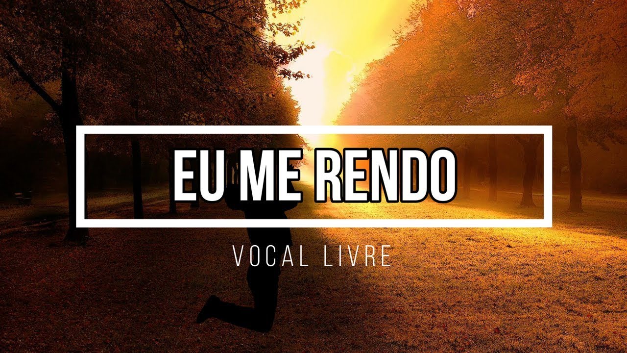 Eu Me Rendo Vocal Livre Cantado - YouTube Music